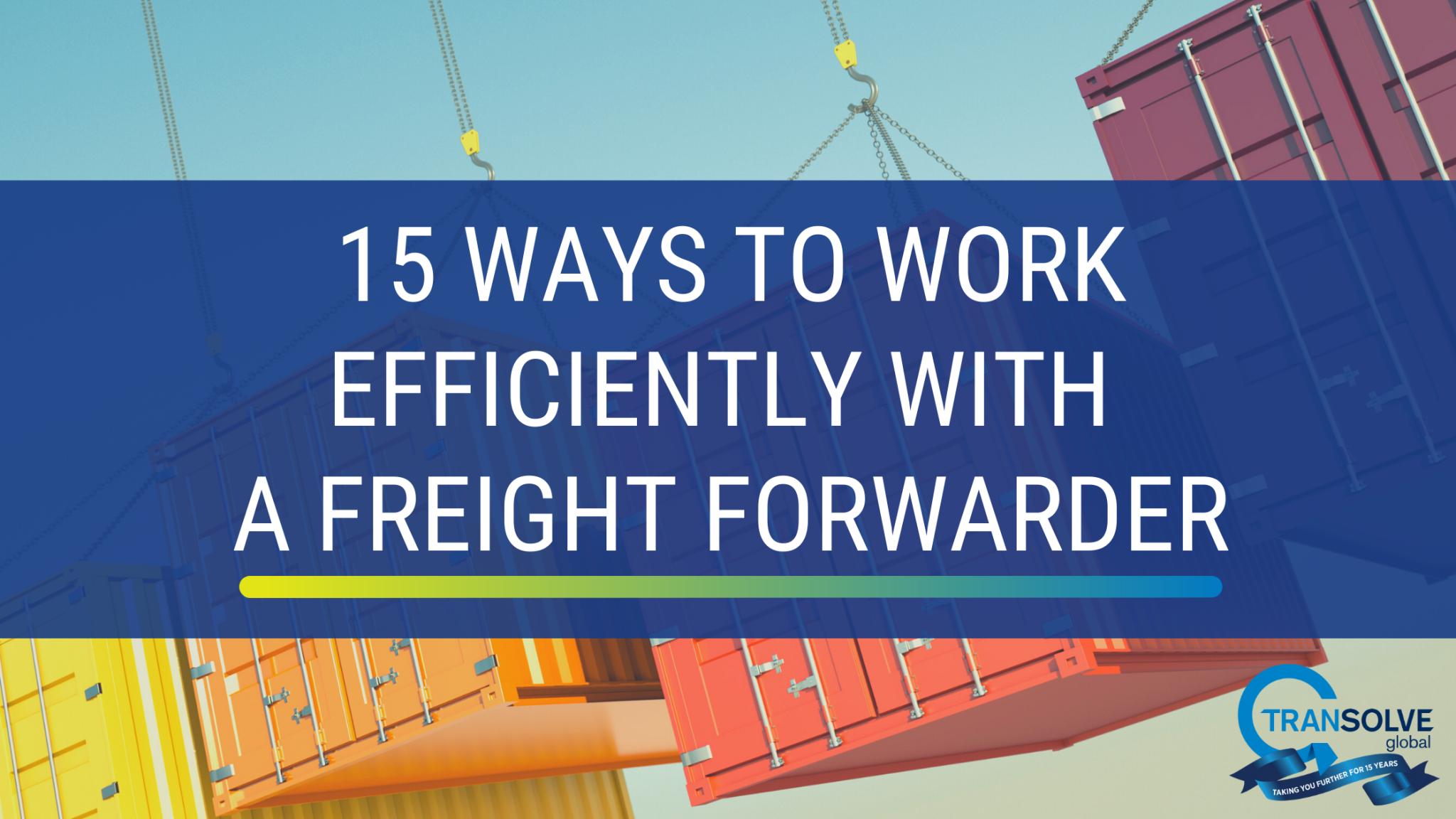 Transolve Global | 15 Ways to Work Efficiently with a Freight Forwarder